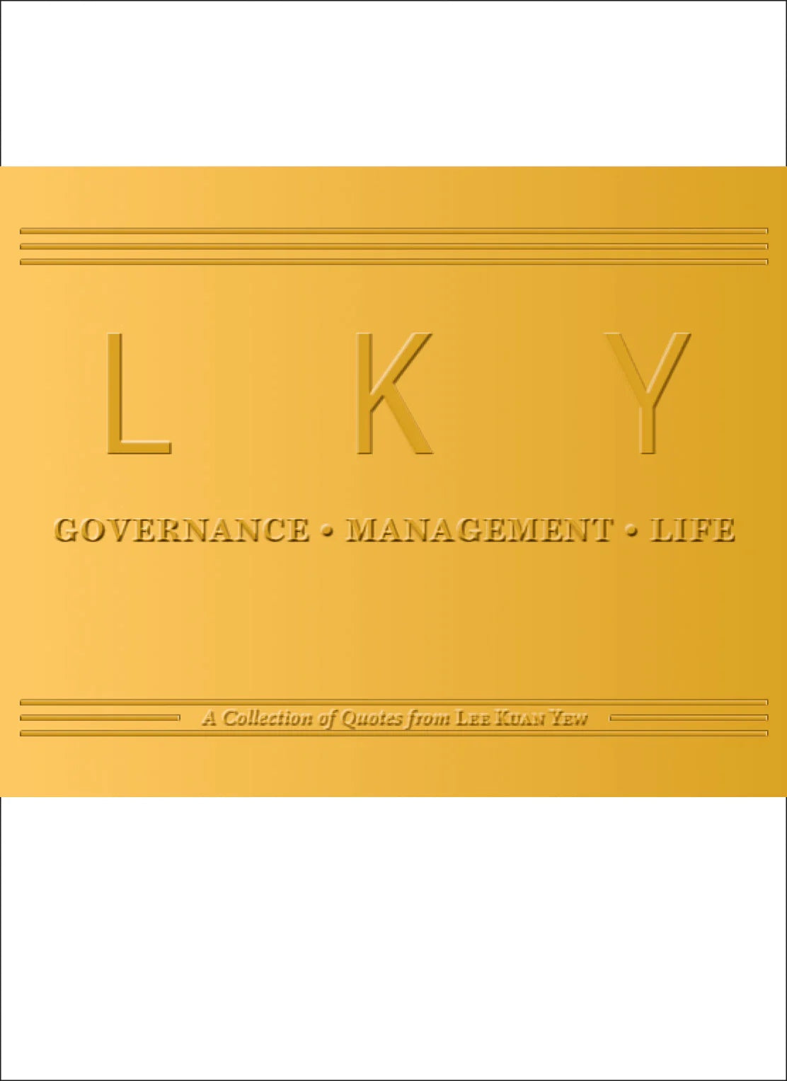 LKY on Governance, Management, Life: A Collection of Quotes from Lee K ...